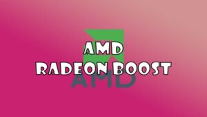 AMD Radeon Boost Là Gì? Cách Bật Radeon Boost Nhanh Nhất