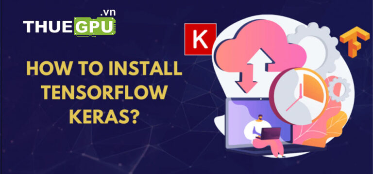 Cách Cài Đặt TensorFlow Keras Đơn Giản Cho Người Mới Bắt Đầu