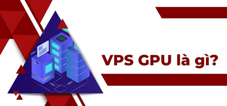 Thuê VPS GPU, Server GPU - Giá Rẻ - Cấu Hình Mạnh
