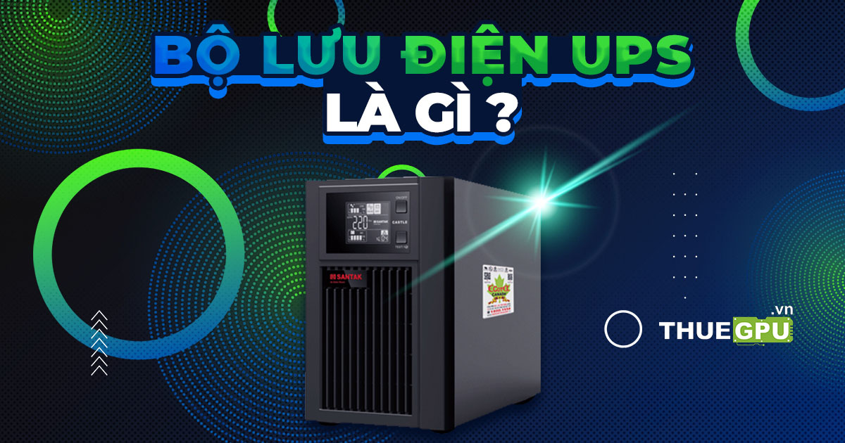 Bộ Lưu Điện UPS Là Gì? Tìm Hiểu Về Công Dụng Và Các Loại UPS Phổ Biến