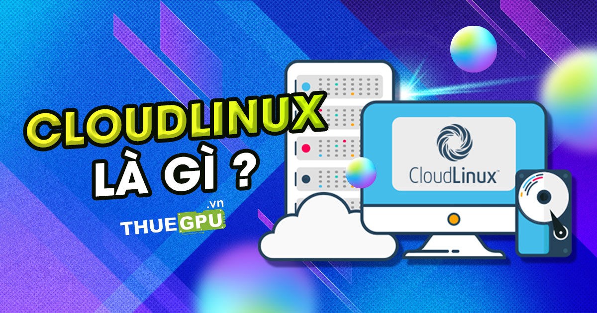 CloudLinux Là Gì? Giải Pháp Tối Ưu Cho Web Hosting Chuyên Nghiệp