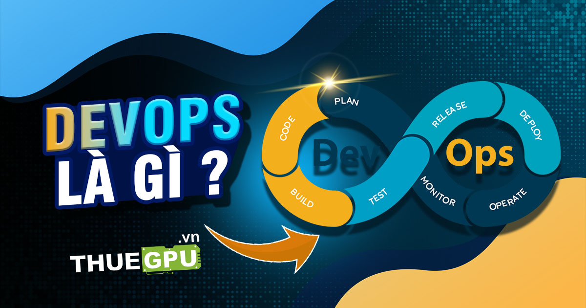DevOps Là Gì? Phương Pháp Kết Hợp Phát Triển Và Vận Hành Giúp Tăng Hiệu Quả Phần Mềm