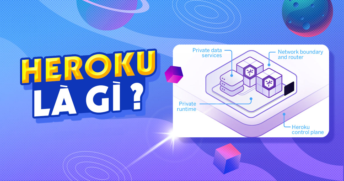Heroku Là Gì? Giải Pháp Triển Khai Ứng Dụng Đám Mây Dễ Dàng