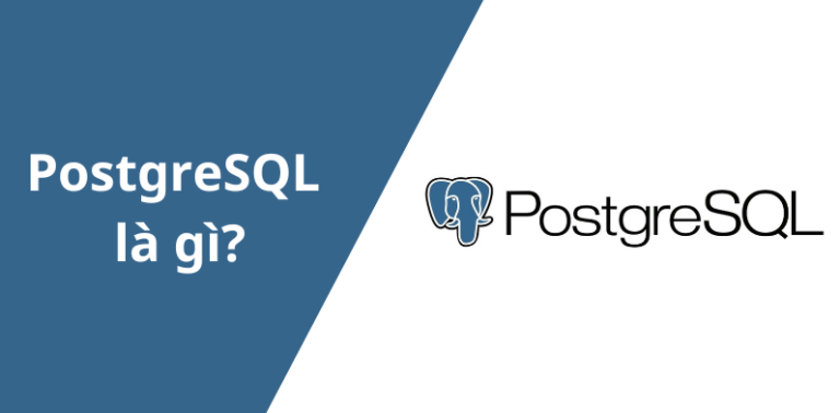 PostgreSQL Là Gì? Cách Hoạt Động Và Ứng Dụng